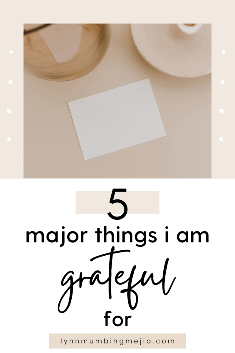 5 major things I'm grateful for | Lynn Mumbing Mejia