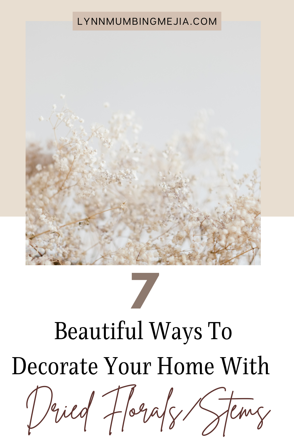 7 Beautiful Ways To Decorate Your Home With Dried Florals/Stems | Lynn ...